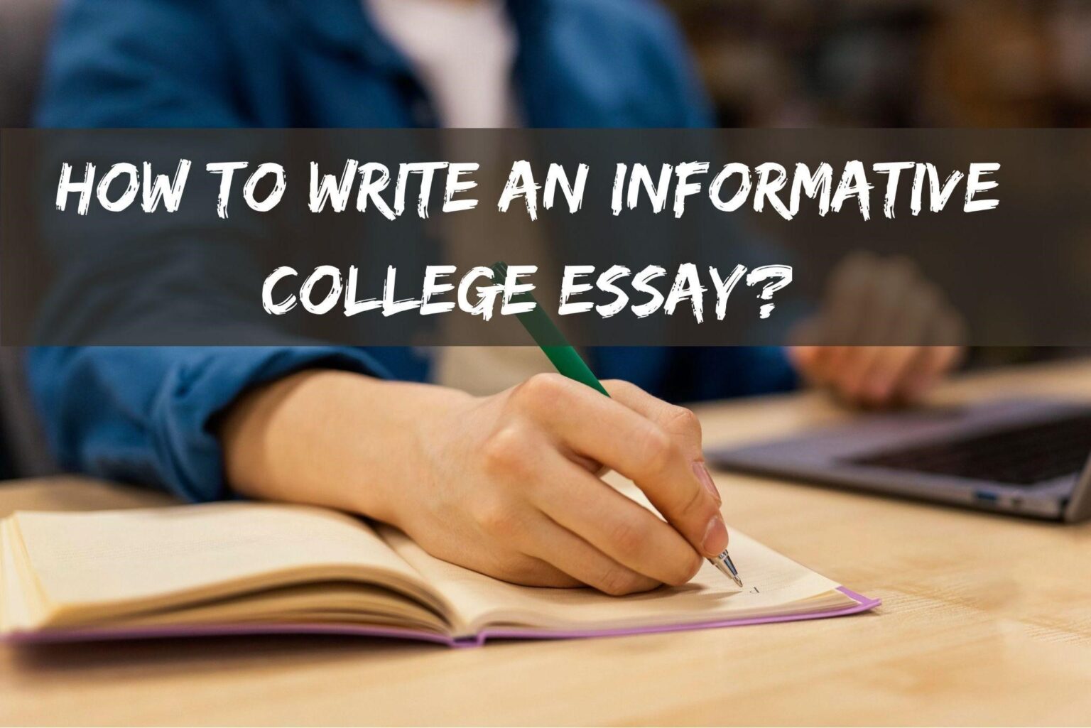How to Write an Informative College Essay? | MIT Academys | English